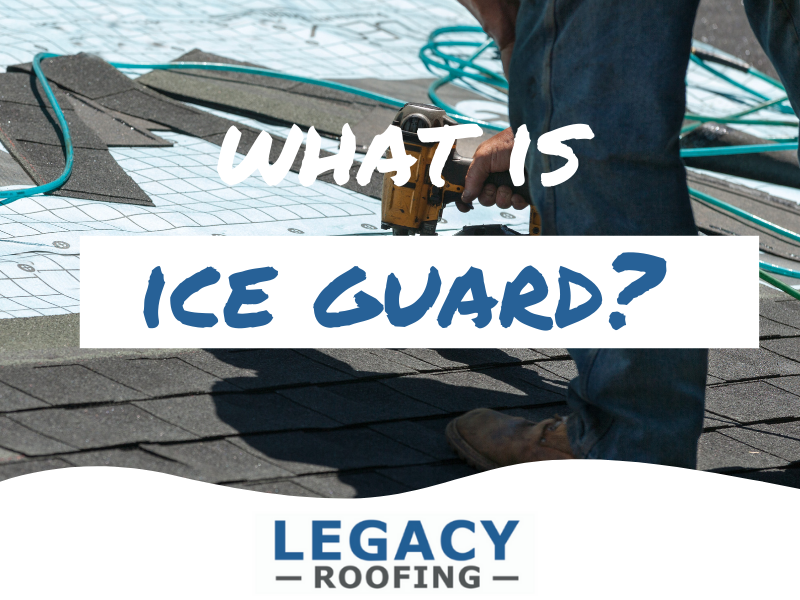 We Answer: What is Ice Guard & Water Shield on a Roof? - Legacy Roofing ...